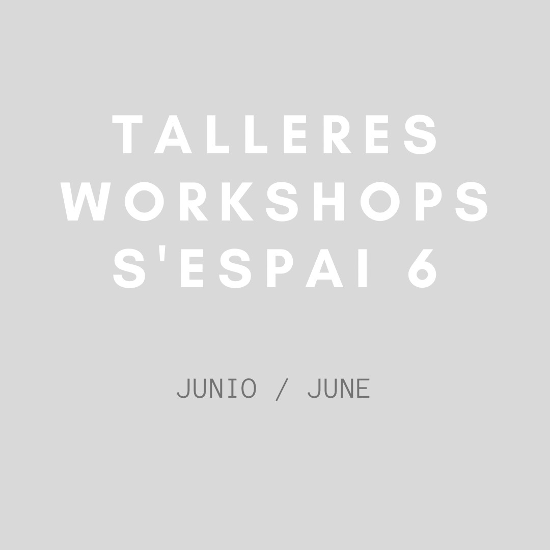 Talleres Julio 2024 - July Workshops 2024 - s'espai6